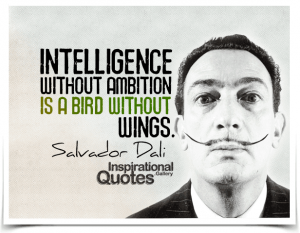 Intelligence without ambition is a bird without wings ...